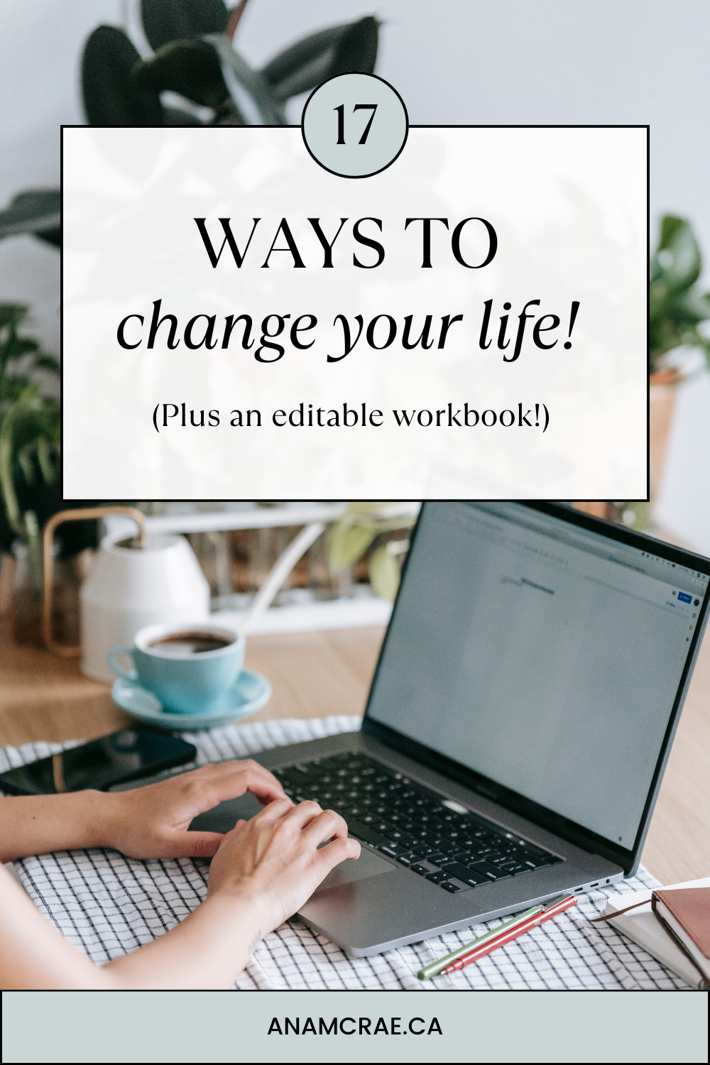 17 Ways To Change Your Life - Ana McRae Coaching